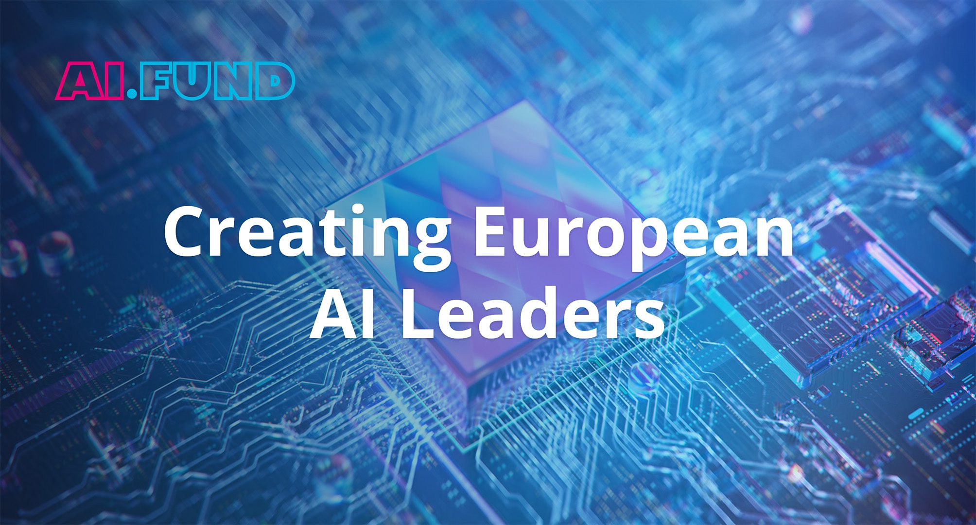 Creating European AI Leaders - AI.FUND
